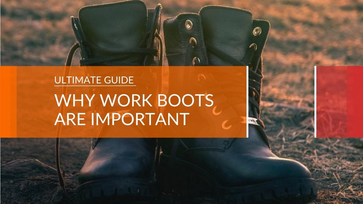 Why Are Work Boots So Important for Safety?